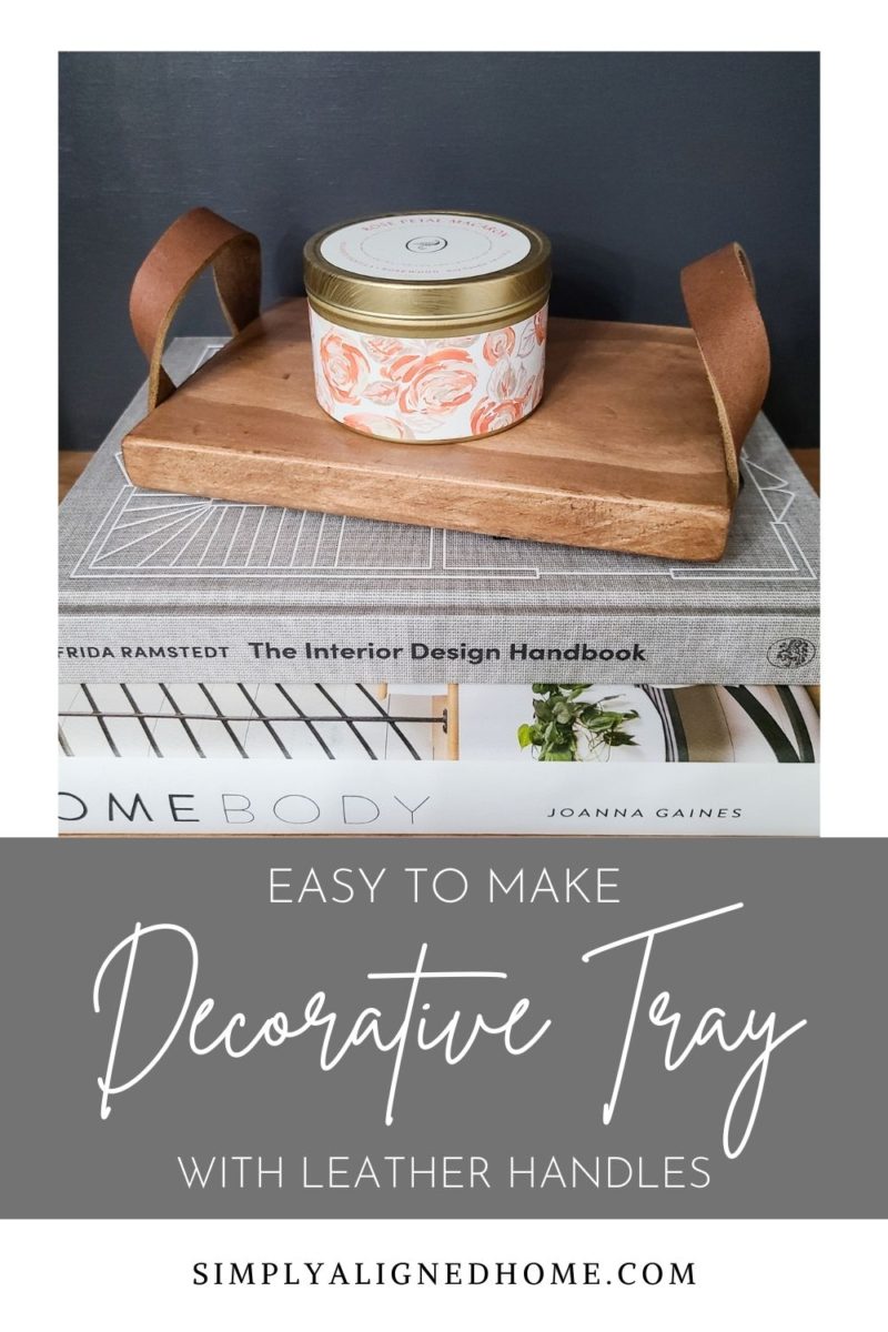 EASY TO MAKE DECORATIVE TRAY WITH LEATHER HANDLES - Simply Aligned Home