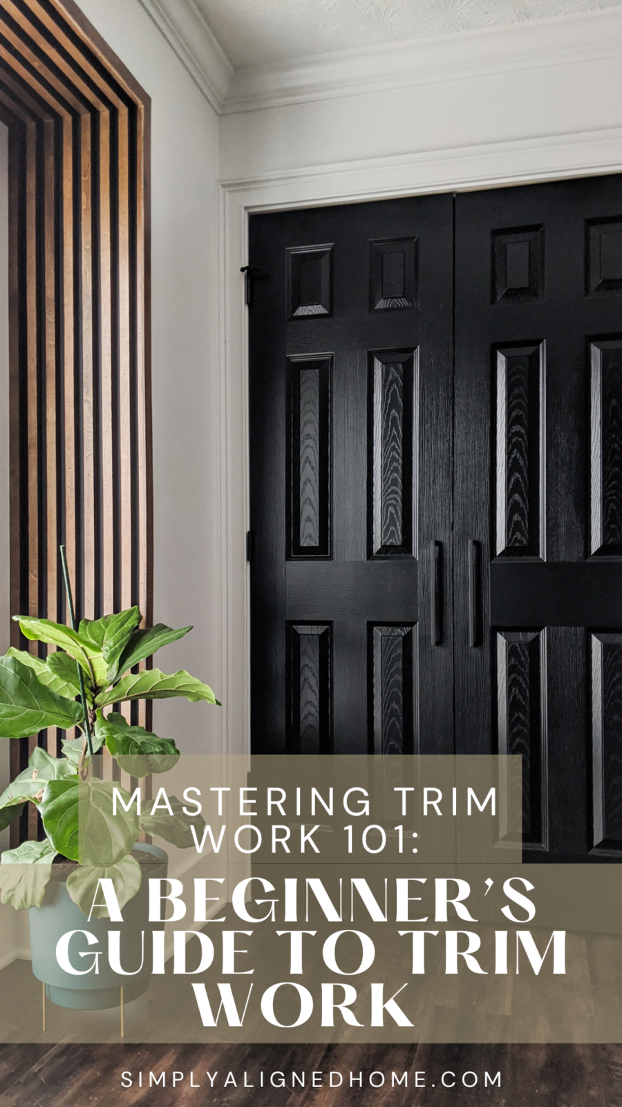 Mastering Trim Work 101: A Beginner's Ultimate Guide - Simply Aligned Home